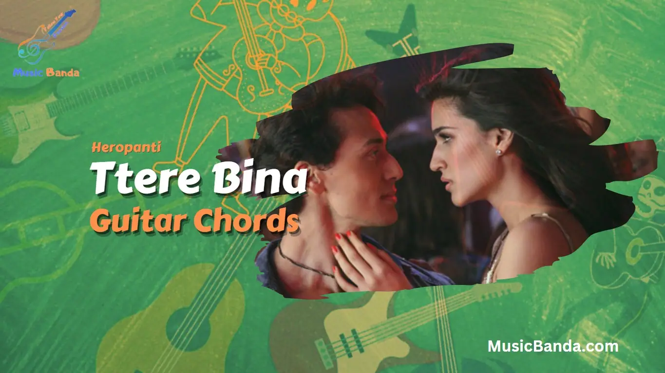 Tere Bina Chords (Heropanti) | Mustafa Zahid | Music Banda