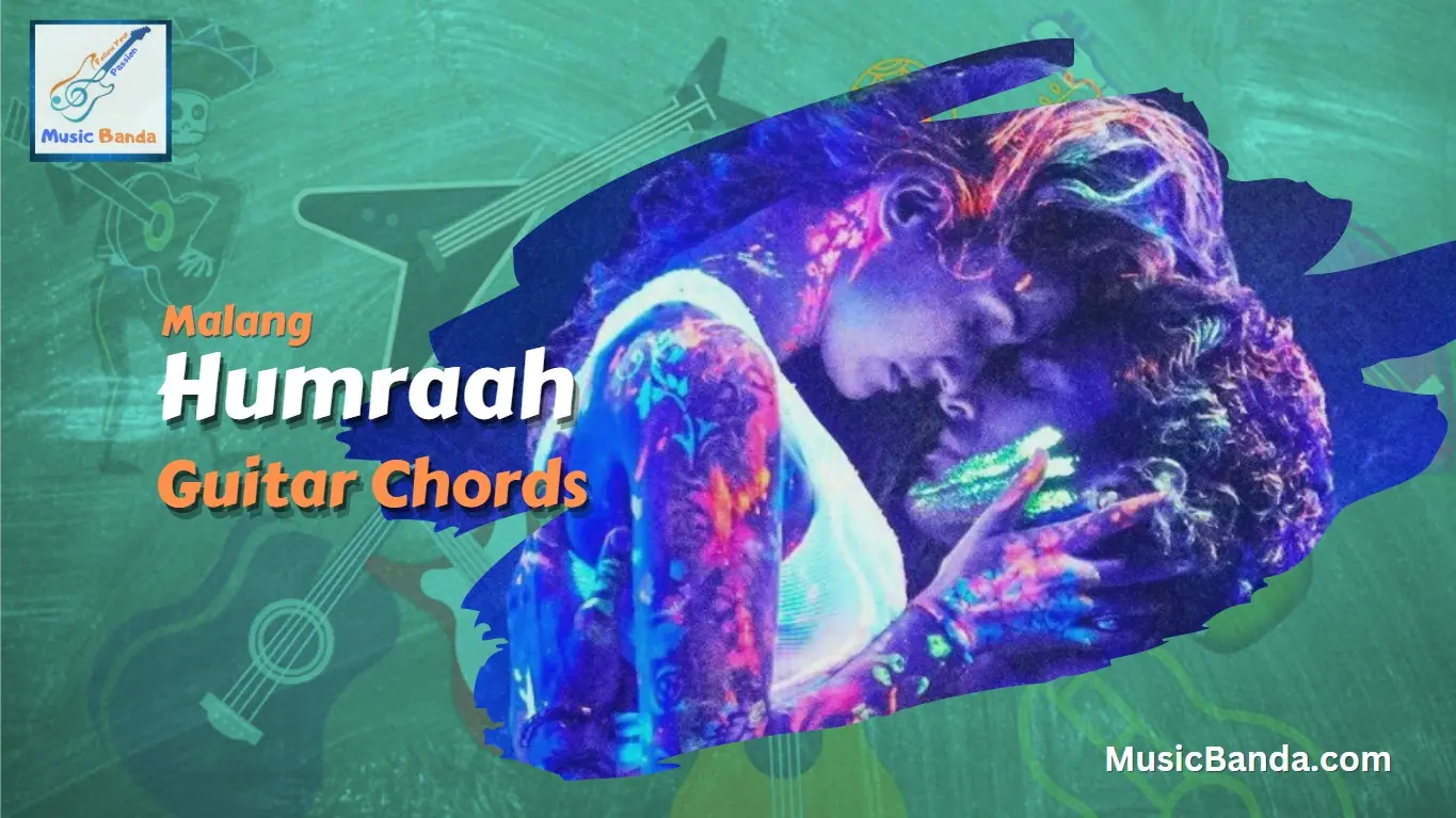 Humraah Guitar Chords - Malang - Music Banda