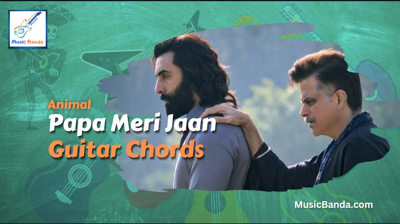 Papa Meri Jaan Chords - Animal - Music Banda