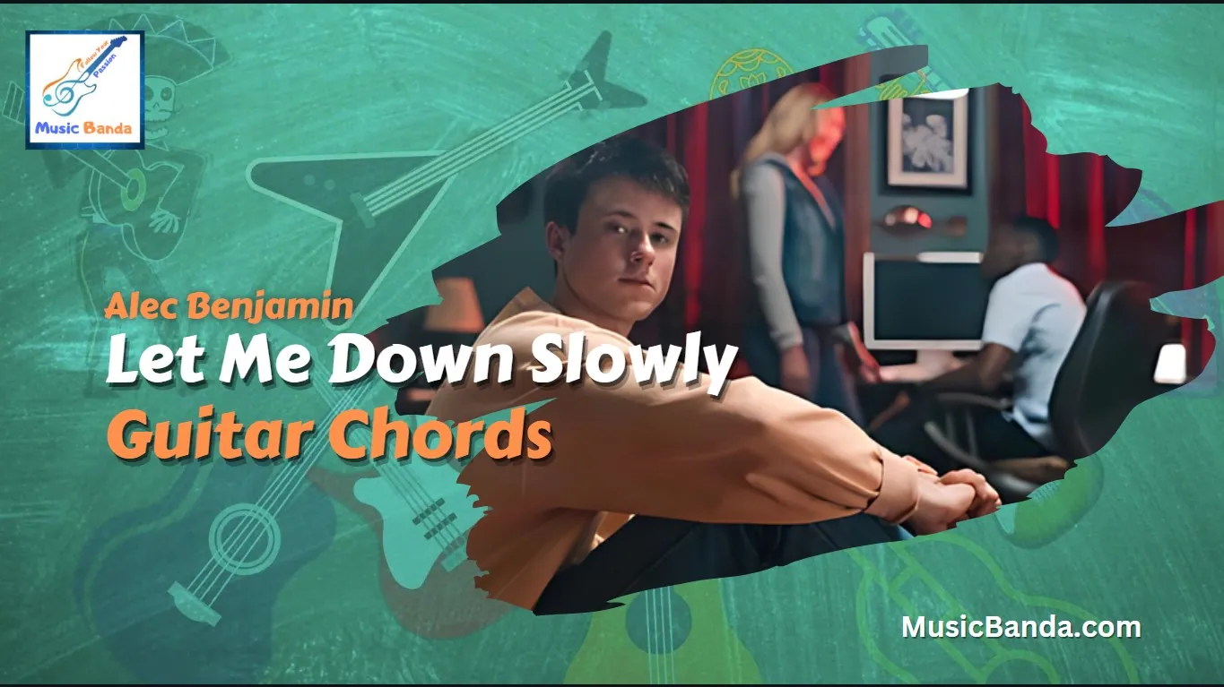 Let Me Down Slowly Guitar Chords - Alec Benjamin (English Song Chords)