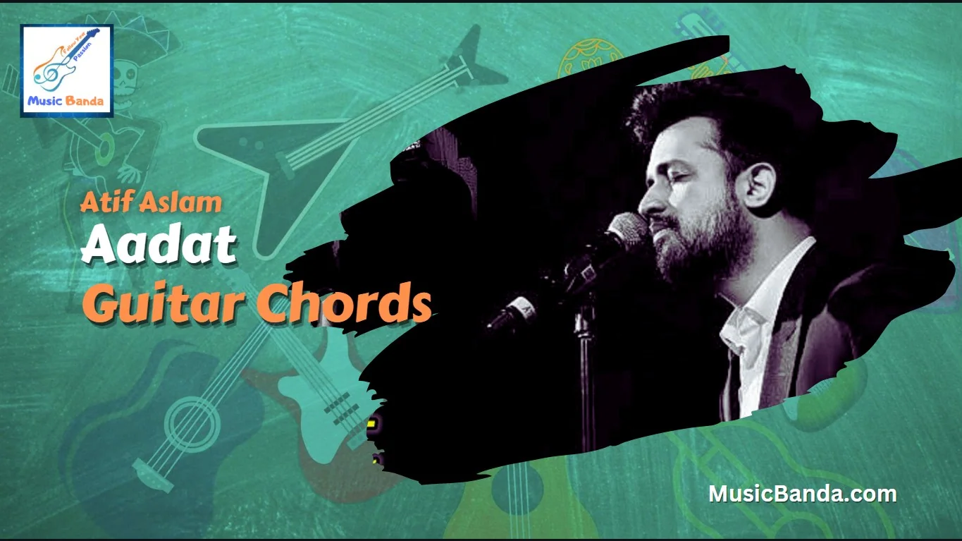 Aadat Guitar Chords - Atif Aslam (Jal the Band) | Music Banda