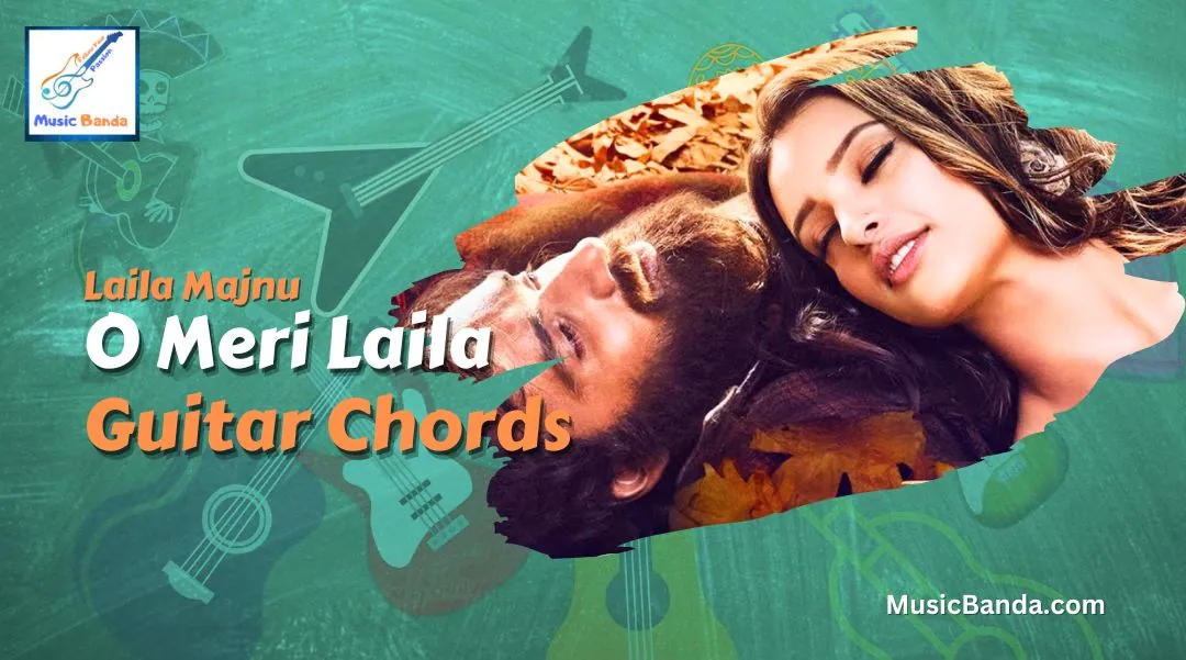 O Meri Laila Chords | Laila Majnu Guitar Chords | Music Banda