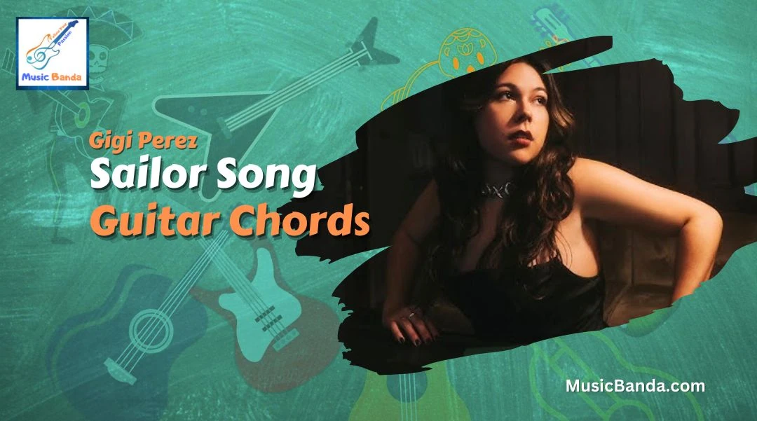 Sailor Song Guitar Chords - Gigi Perez