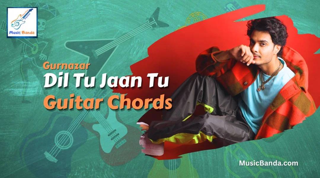 Dil Tu Jaan Tu Chords - Gurnazar Ft. Kritika Yadav