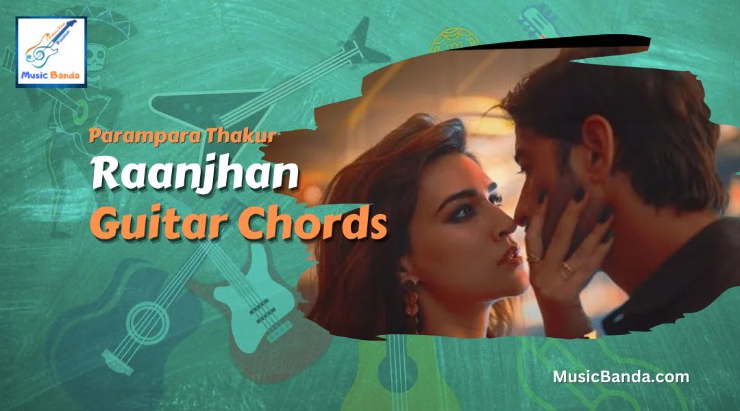 Raanjhan Guitar Chords - Do Patti | Parampara Thakur