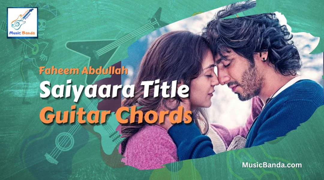 Saiyaara Title Chords | Faheem Abdullah | Best Romantic Song Guitar Chords
